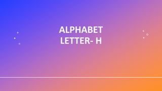 Alphabet - Letter H | PPT