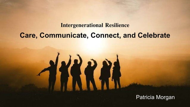 Intergenerational Resilience: Care, Communicate, Connect and Celebrate ...