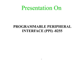 PROGRAMMABLE PERIPHERAL INTERFACE (PPI) -8255 | PPTX