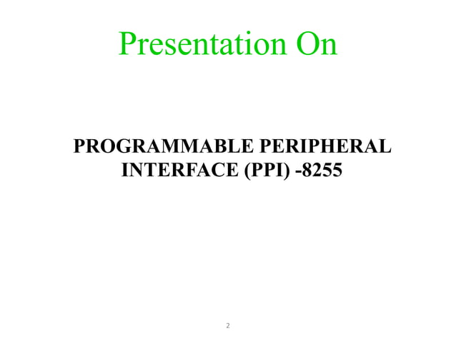 PROGRAMMABLE PERIPHERAL INTERFACE (PPI) -8255 | PPT PROGRAMMABLE PERIPHERAL INTERFACE (PPI) -8255 | PPT