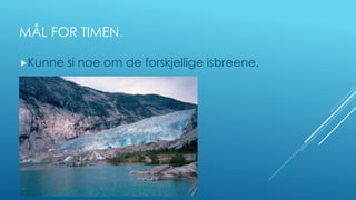 Modul 3 Pp kapittel 7 isbre | PPTX