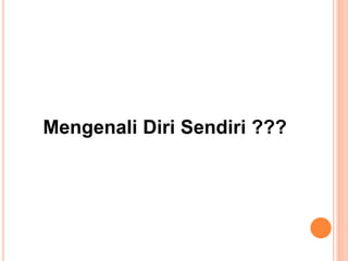 MENGENAL DIRI SENDIRI | PPTX