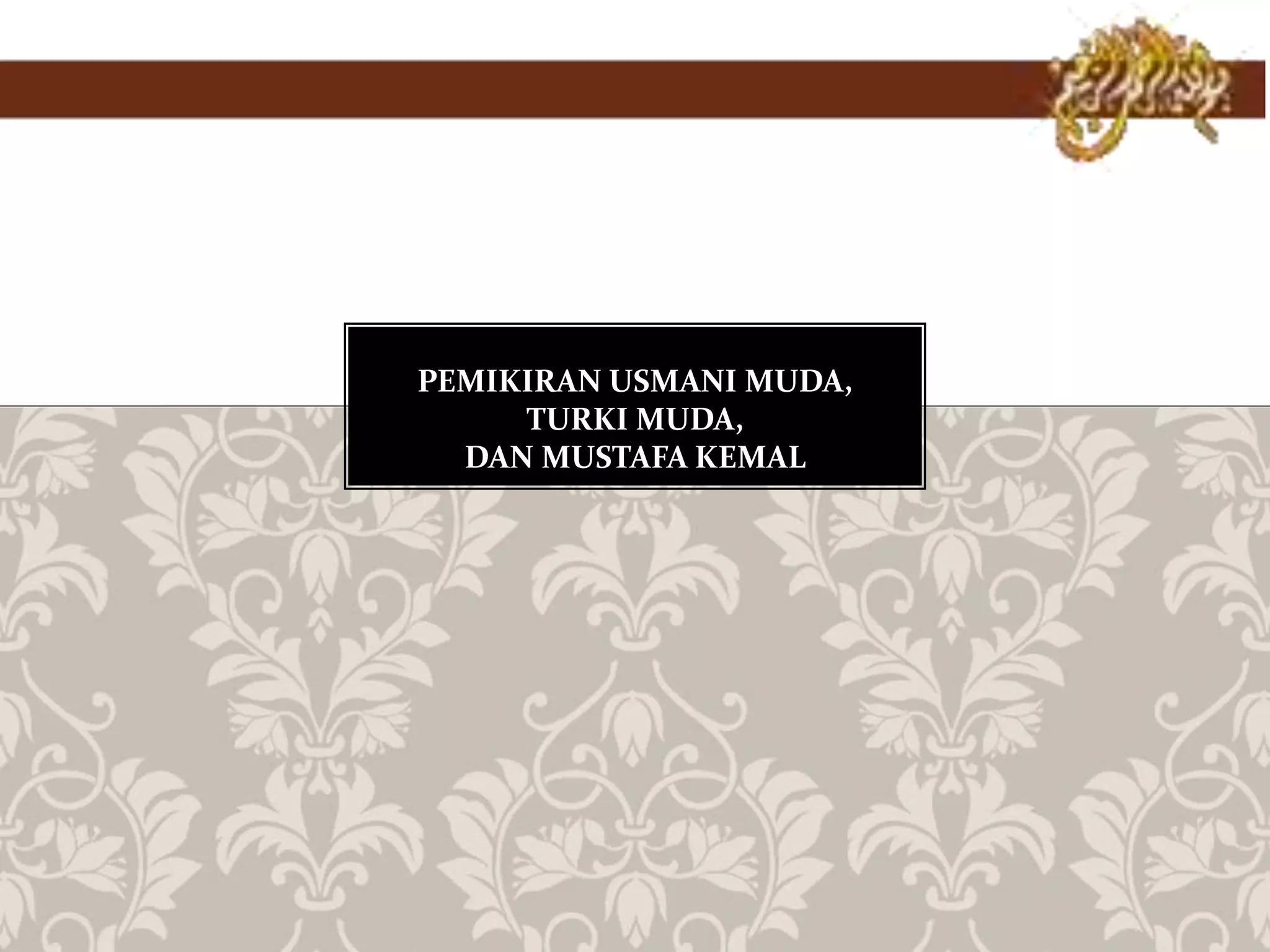 PPMDI pemikiran usmani muda, turki muda, dan mustafa kemal | PPTX