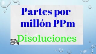 Ppm partes por millon | PPTX