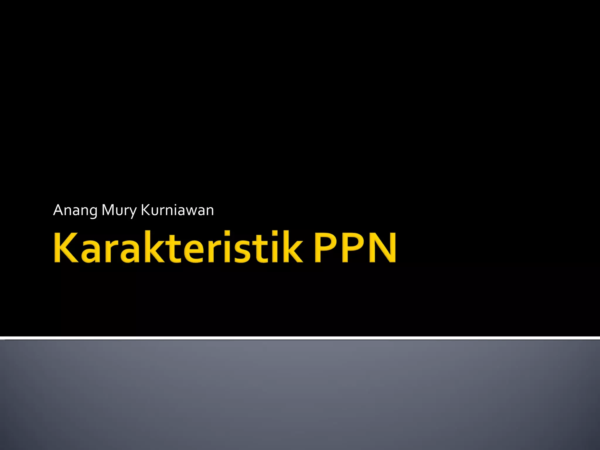 Karakteristik PPN | PPT
