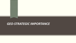 GEO POLITICAL, GEO GRAPHICAL IMPORTANCE OF PAKISTAN | PPT