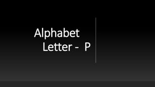 Alphabet - P | PPTX