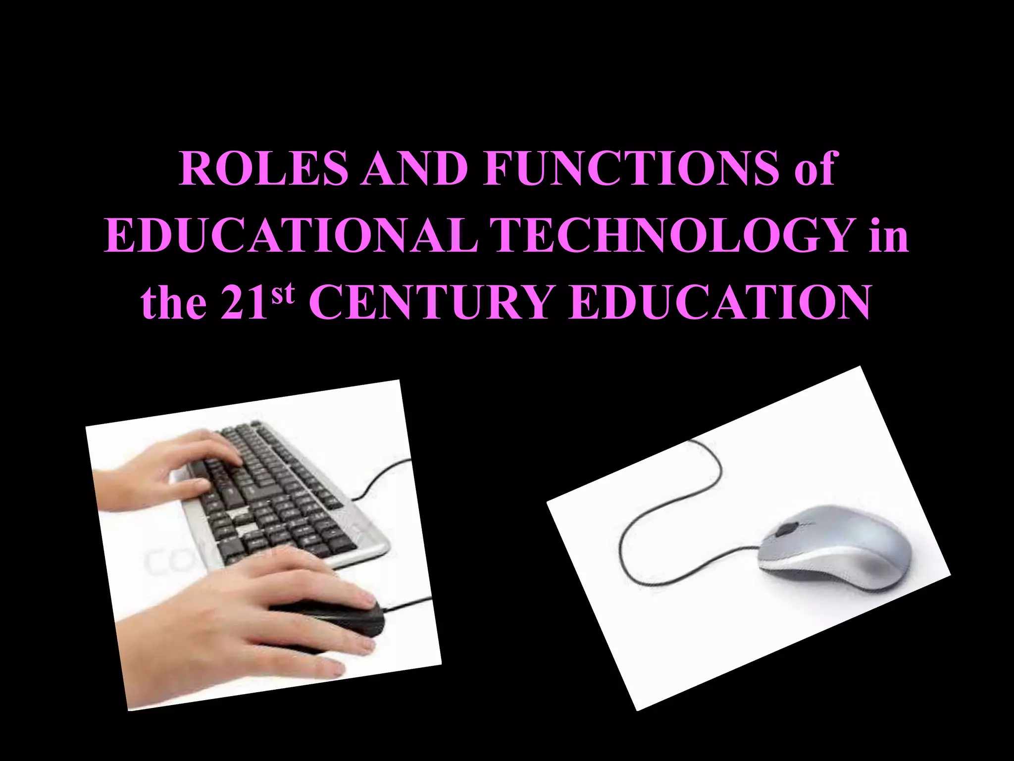 Roles and Functions of Educational Technology in the 21st century ...
