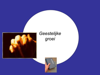 Geestelijke Groei | PPT