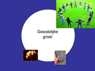 Geestelijke Groei | PPT