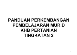 Panduan Perkembangan Pembelajaran Murid KHB Pertanian Tingkatan 2 | PDF