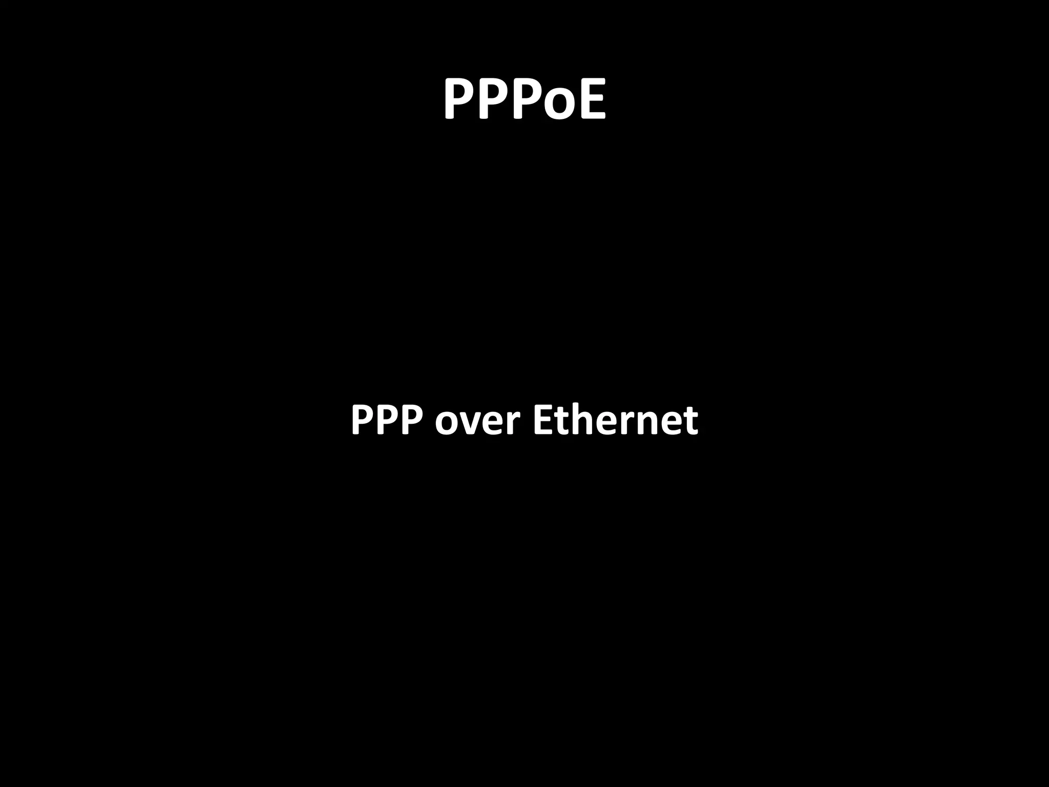 PPPoE: PPP over Ethernet | PPTX
