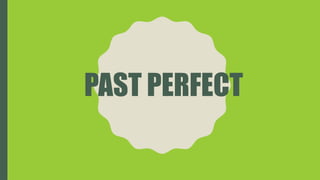 PPP PAST PERFECT TENSES.pptx………………………….. | PPTX