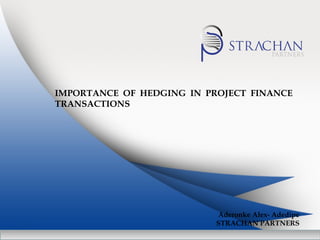 IMPORTANCE OF HEDGING IN PROJECT FINANCE TRANSACTIONS | PPT