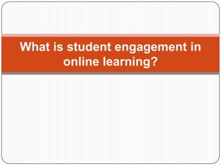 Student Engagement in Online Learning | PPTX