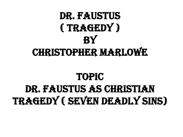 Dr. Faustus as Christian Tragedy - seven deadly sins | PPTX
