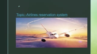 Ppt on Airliness reservation system engg | PPTX