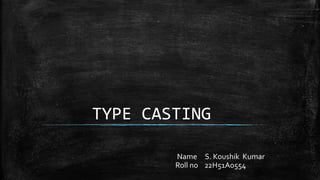 pps presentation type casting.pptx