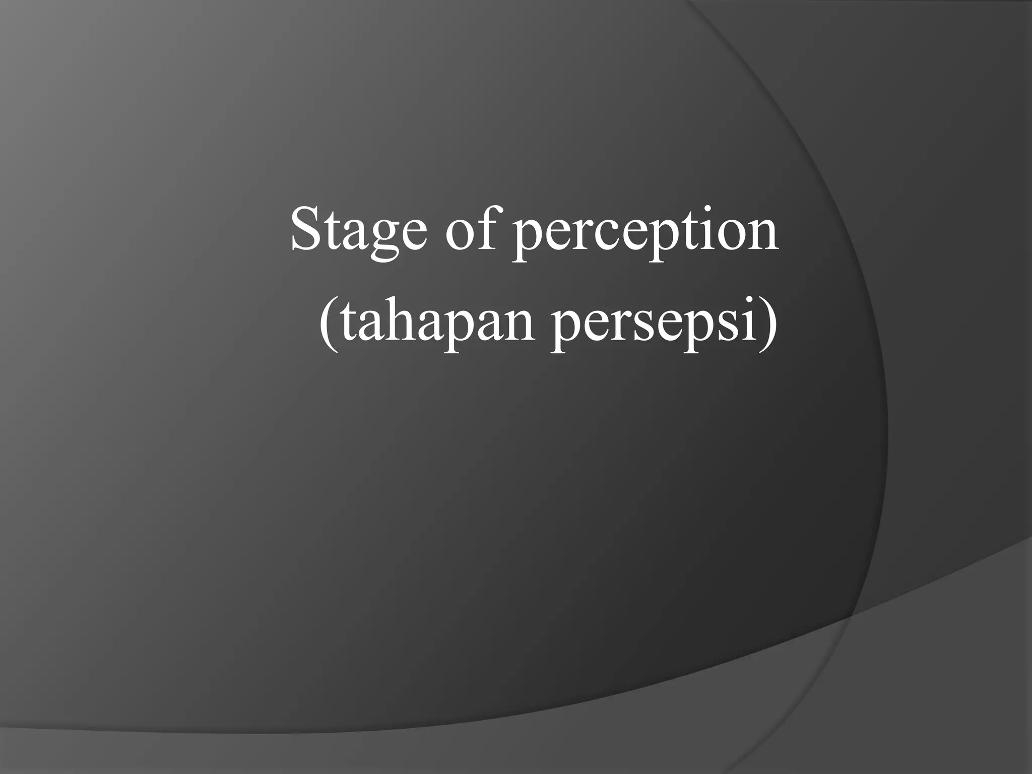 Stage of Perception (tahapan persepsi) | PPTX