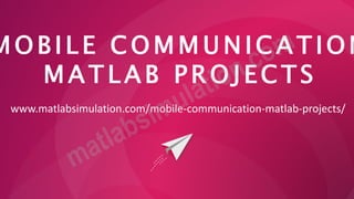 Mobile Communication Matlab Projects Research Ideas | PPTX | Technology & Computing