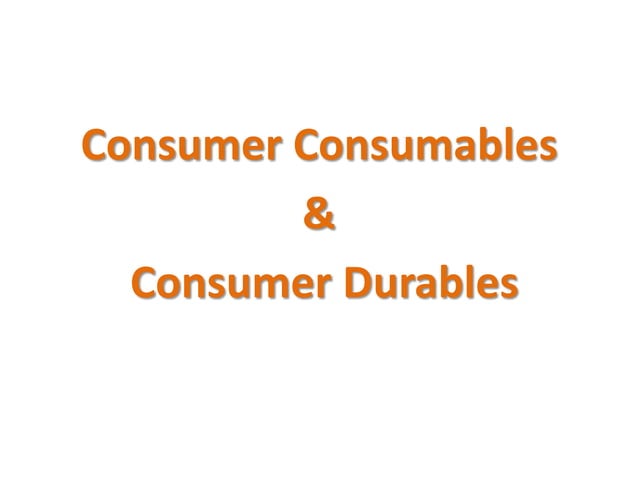 MARKETING- CONSUMER DURABLES & CONSUMABLES | PPT