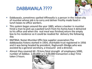 Case Study of Mumbai Dabbawala system-On time delivery Every Time | PPTX