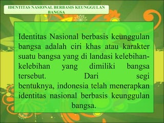 identitas nasional berbasis keunggulan bangsa | PPTX