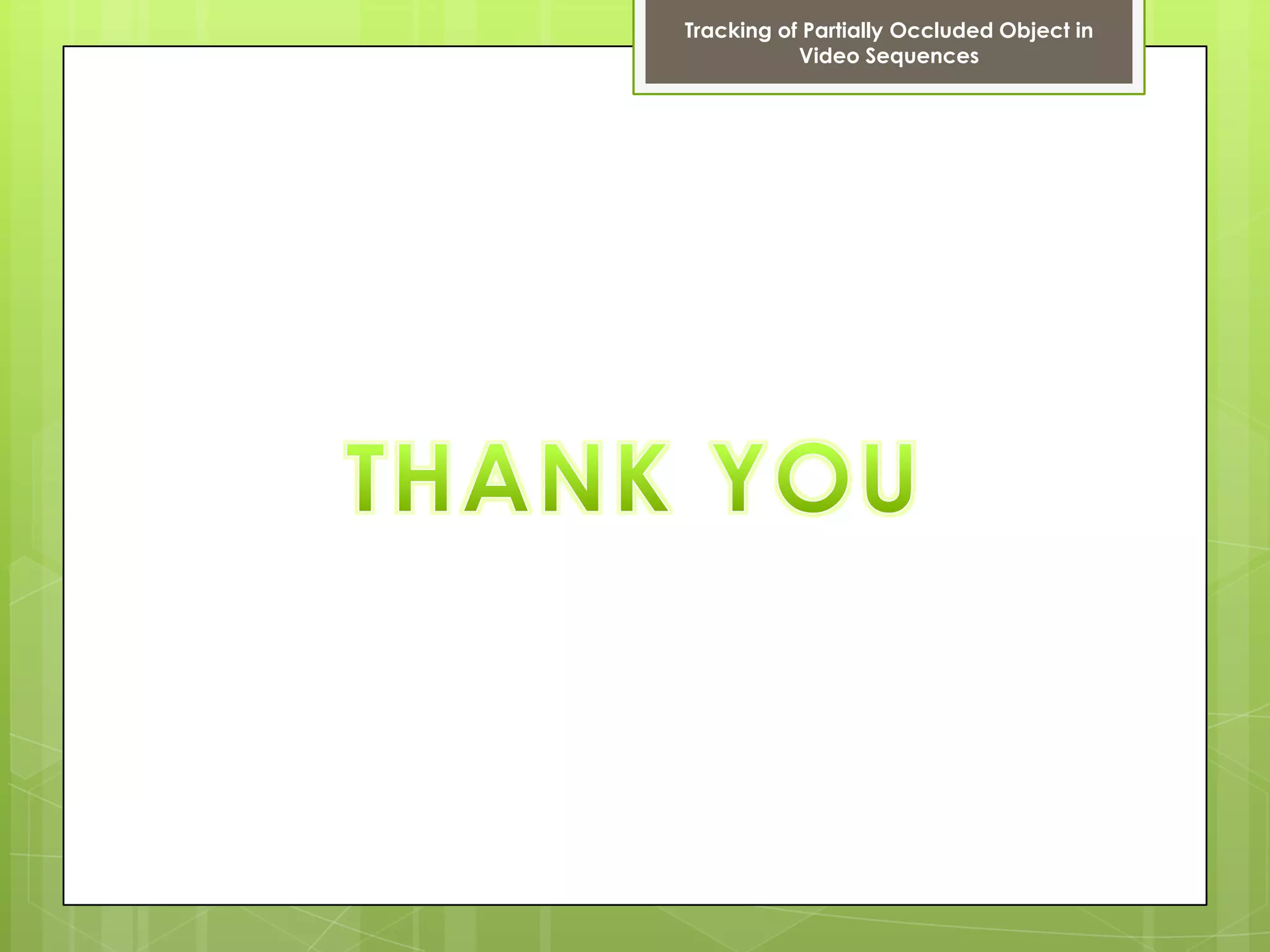 TRACKING OF PARTIALLY OCCLUDED OBJECTS IN VIDEO SEQUENCES | PPT