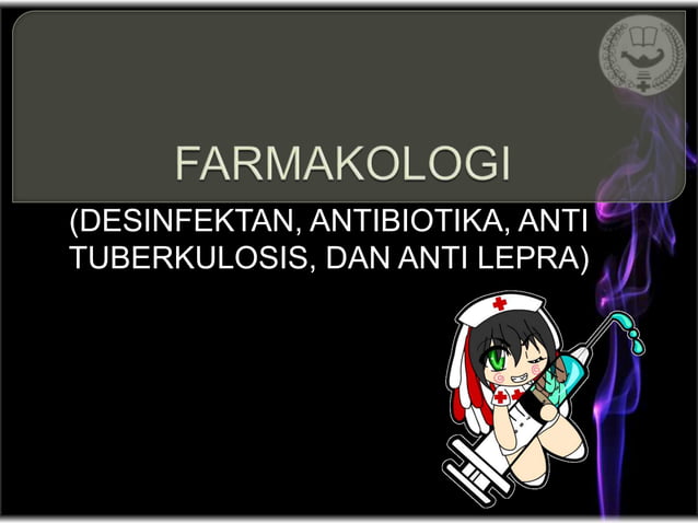 (DESINFEKTAN, ANTIBIOTIKA, ANTI TUBERKULOSIS, DAN ANTI LEPRA) | PPT