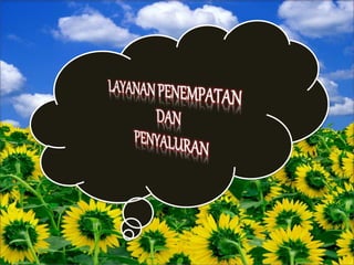 AYU LAILA ROMDLONA 201131082 ppt LAYANAN PENEMPATAN DAN PENYALURAN | PPTX