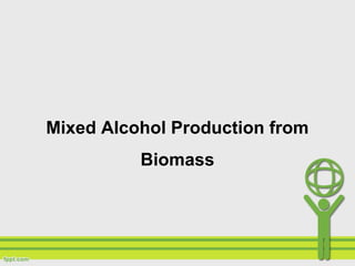 Production of mixed alcohol fuels from Biomass | PPT