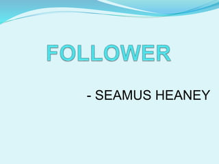 FOLLOWER BY SEAMUS HEANEY | PPTX