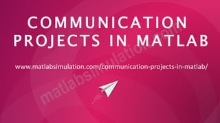 Communication Projects in Matlab Research Guidance | PPT