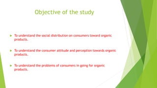 Consumer behaviour, Attitude and perception towards organic products- A ...