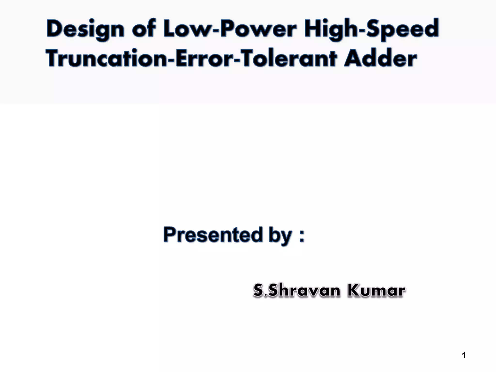 Design of Low-Power High-Speed Truncation-Error-Tolerant Adder | PPT