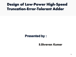 Design of Low-Power High-Speed Truncation-Error-Tolerant Adder | PPT