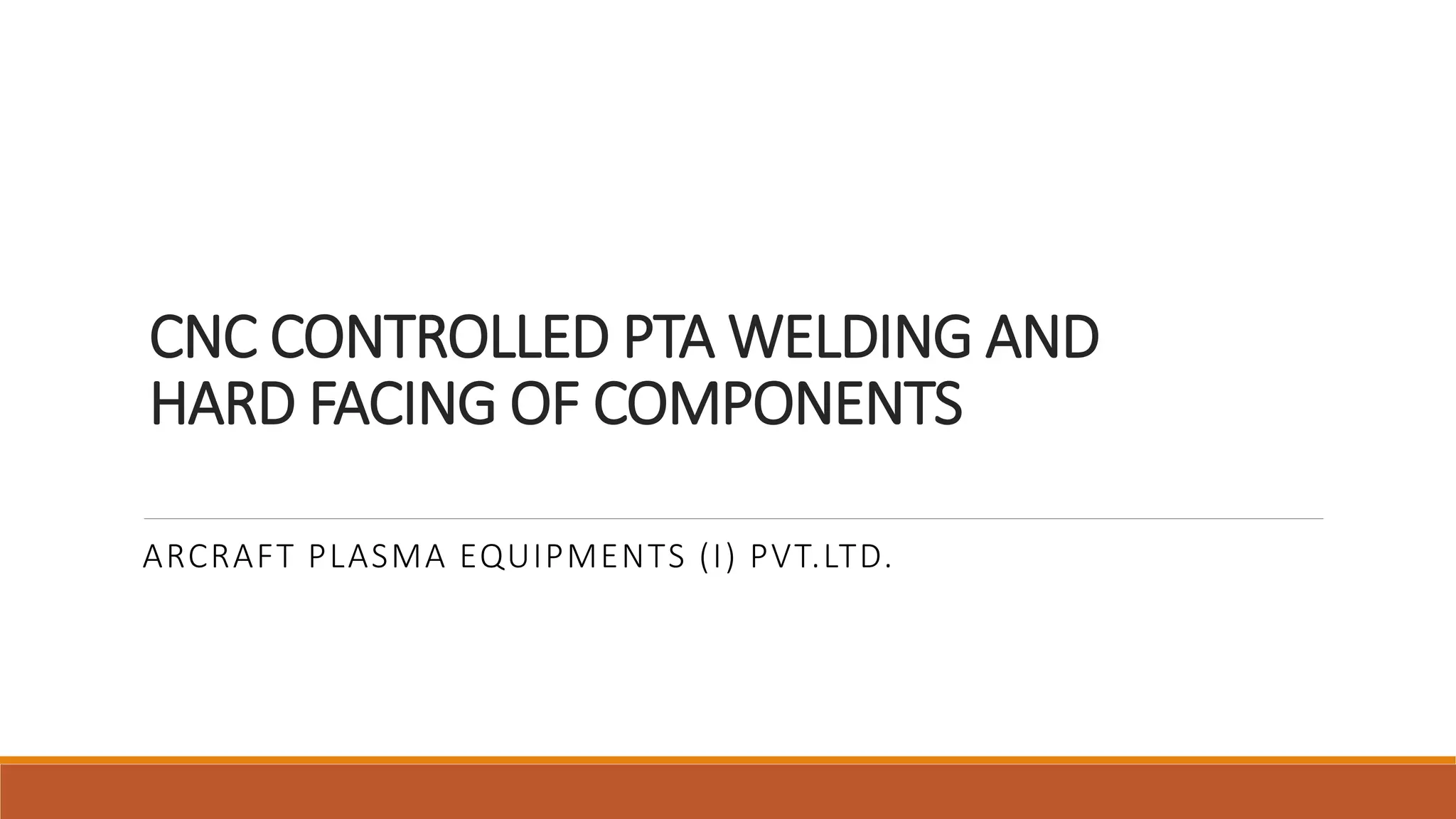 CNC PTA hardfacing and cladding system | PPTX