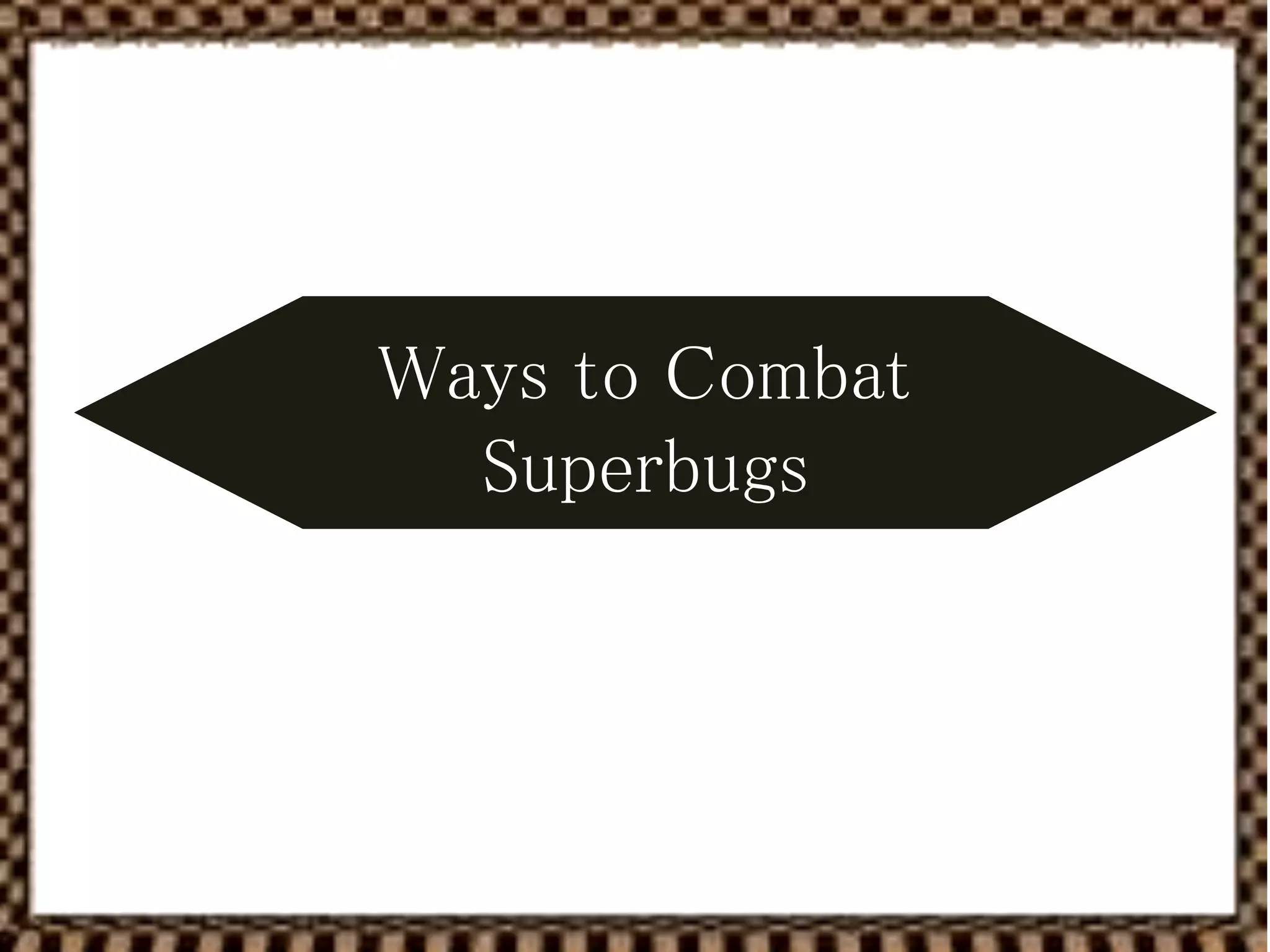 Superbugs-Mechanisms, Control & Utilization | PPTX