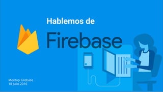Hablemos de Firebase | PPT