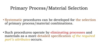PRIMARY PROCESS/MATERIAL SELECTION | PPT