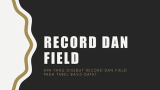 Tabel, Tipe data, Record & Field Basis data | PPTX