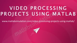 Video Processing Projects Using MATLAB Research Guidance | PPT