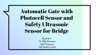 AUTOMATIC GATE WITH PHOTOCELL SENSOR AND ULTRASONIC SENSOR | PPTX