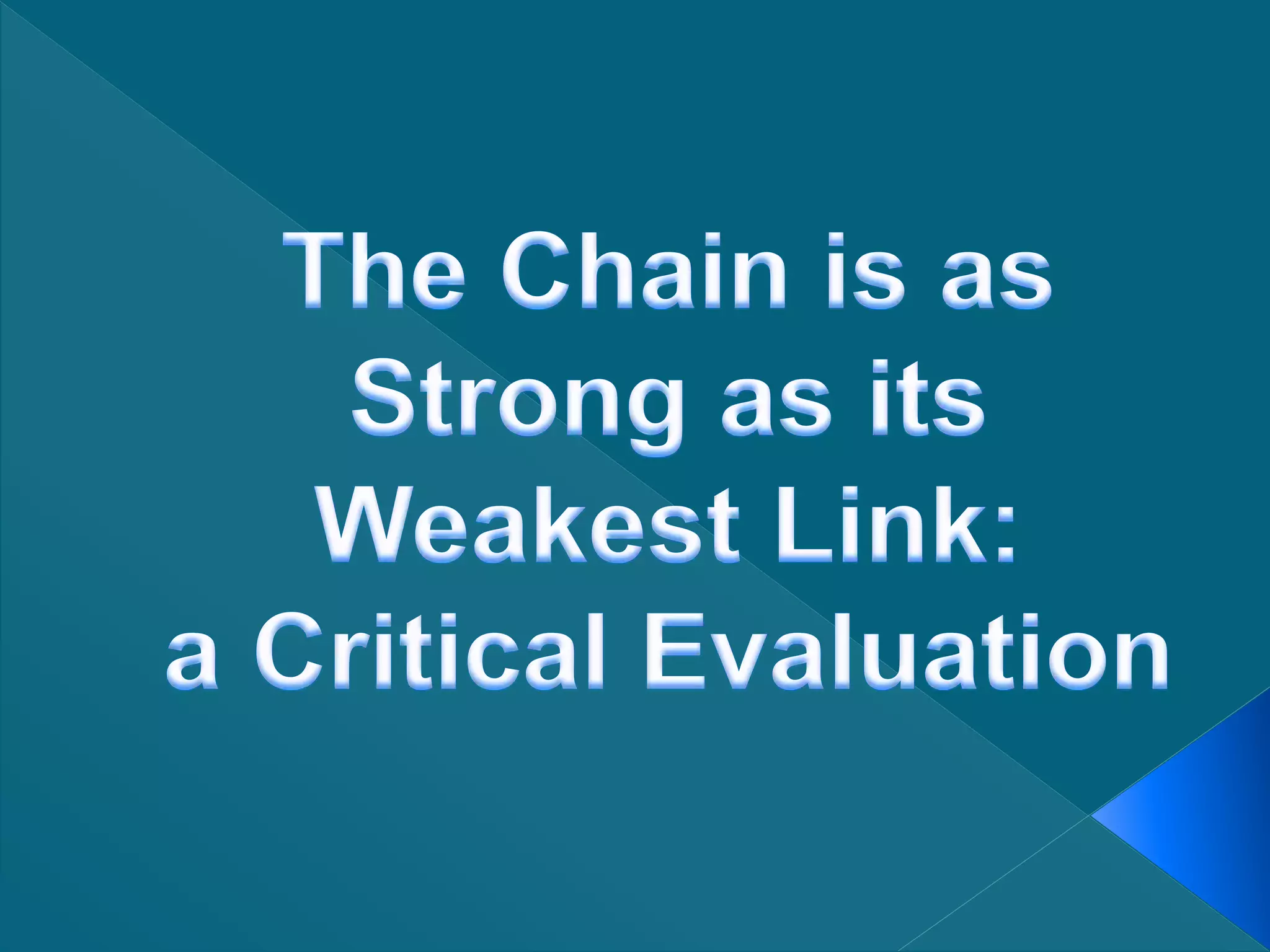 THE CHAIN IS AS STRONG AS ITS WEAKEST LINK | PPT