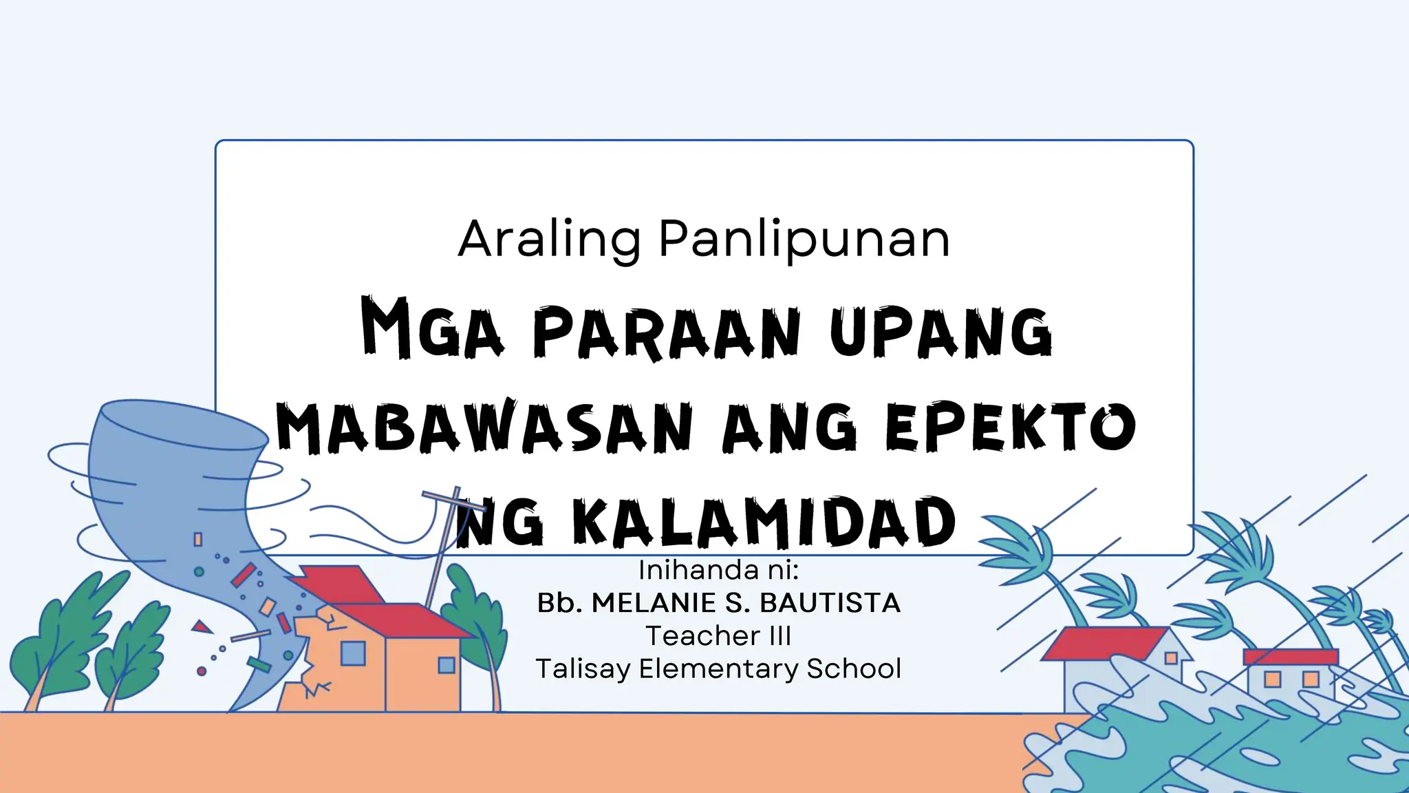 PPT-1st Quarter AP Mungkahing Paraan upang Mabawasan ang Epekto ng Kalamidad.pptx