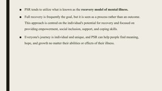 PSYCHOSOCIAL REHABILITATION-PRINCIPLES AND METHODS | PPTX