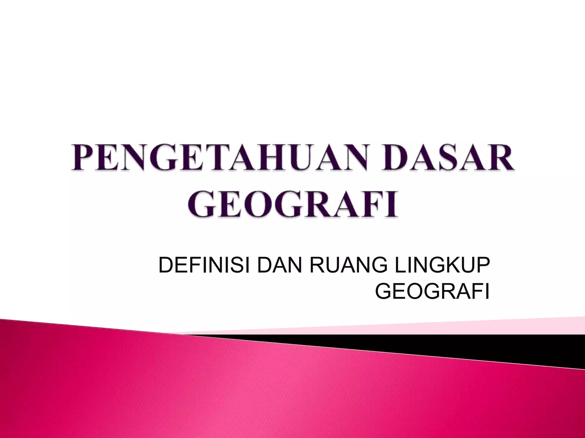 Pengetahuan Dasar Geografi (PPT) | PPTX
