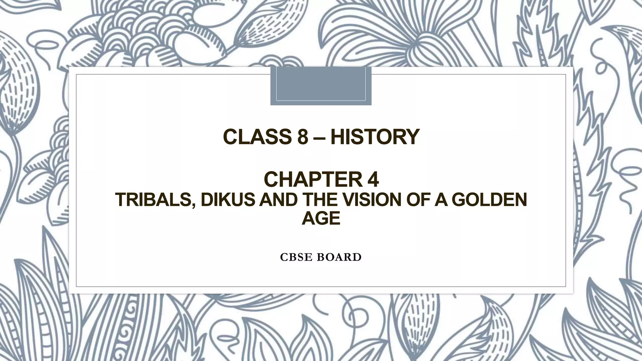 Chapter 4- Tribals, Dikus and the vision of a golden age | PPTX