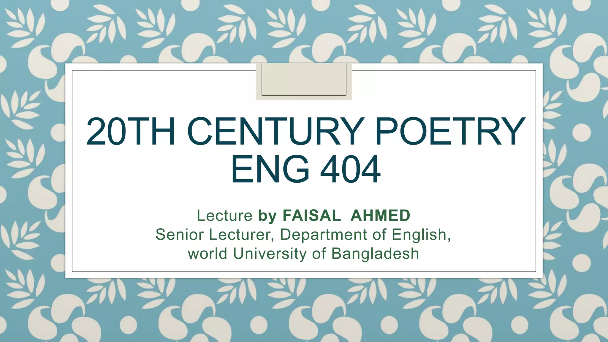 Ppt 20 century poetry-eng 404- week-1 lecture-1-by faisal ahmed | PPTX