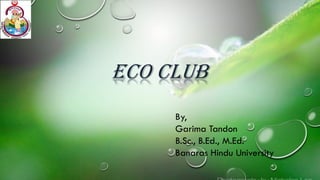 Eco Club by Garima Tandon | PPT